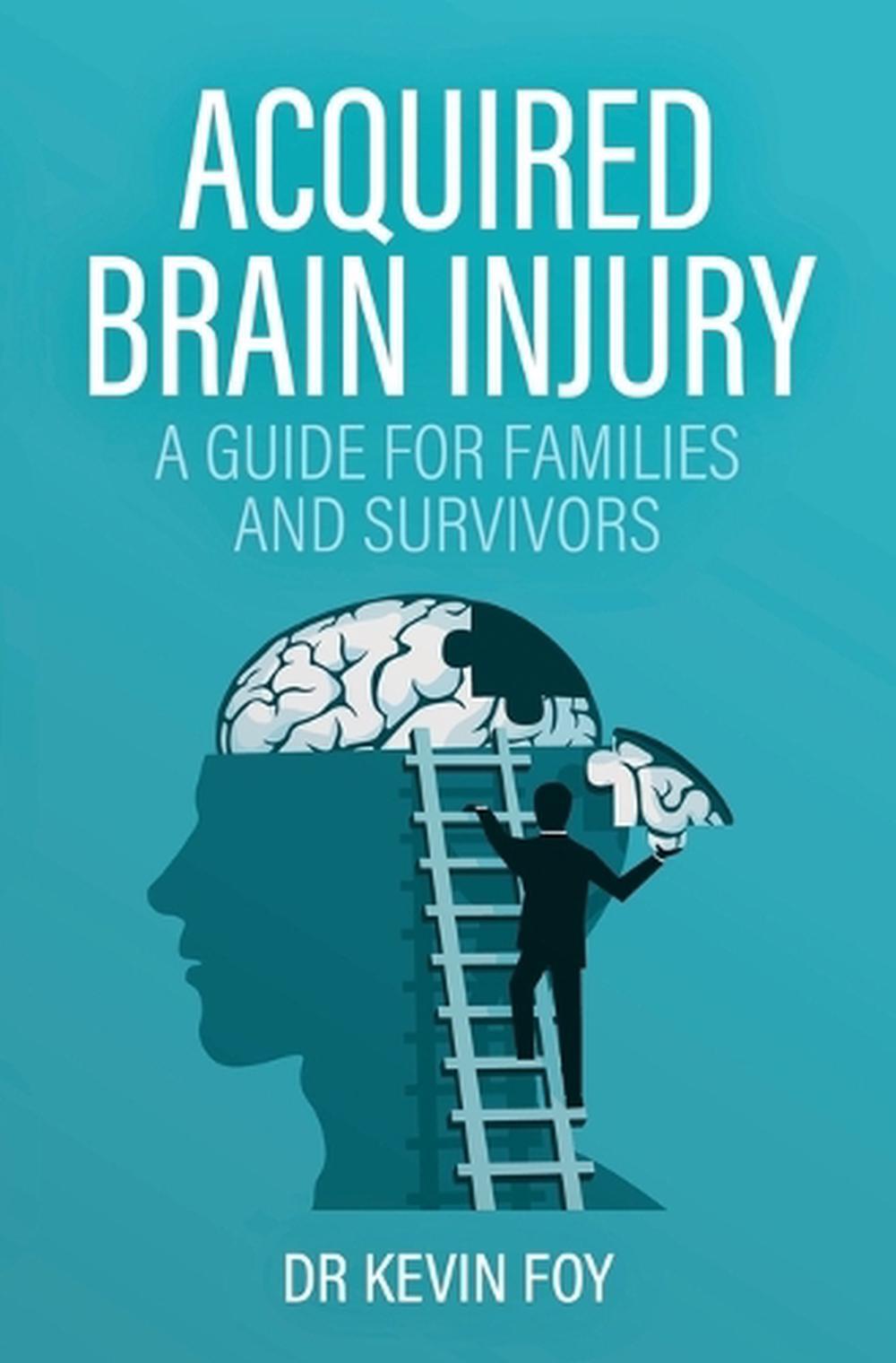 Acquired Brain Injury: A Guide for Families and Survivors by Kevin Foy ...