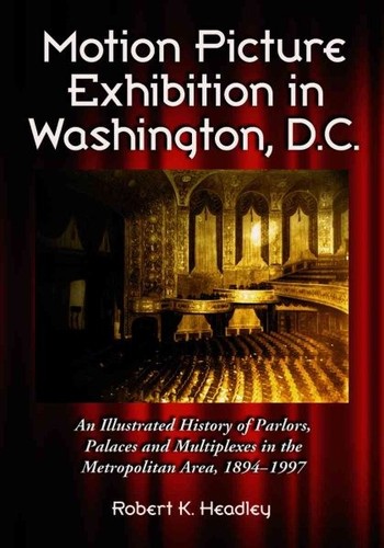 Motion Picture Exhibition in Washington, D.c. : An Illustrated History ...