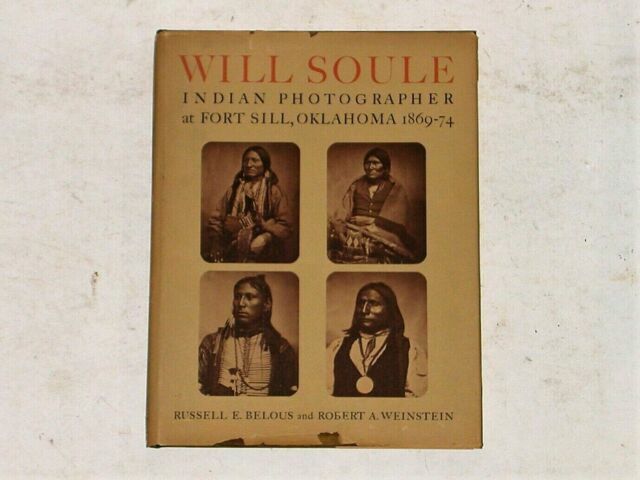 Will Soule Indian Photographer at Fort Sill Oklahoma 1869-74 1st Ed ...