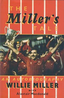 The Miller's Tale: An Autobiography By Willie Miller, Alastair ...
