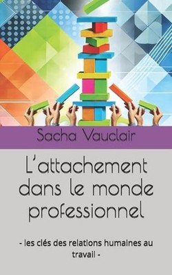 L'attachement dans le monde professionnel: - les cl?s des relations ...