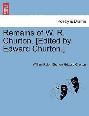 Remains of W. R. Churton. [Edited by Edward Churton.] by William Ralph ...