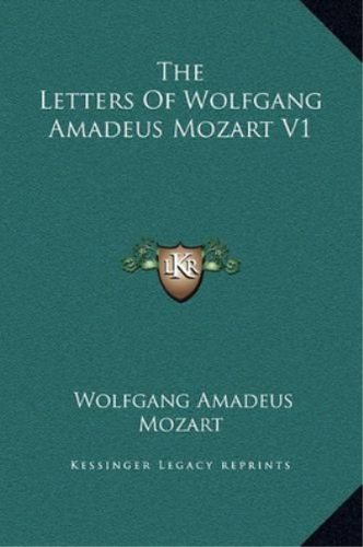 Wolfgang Amadeus Mozart The Letters Of Wolfgang Amadeus Mozart V1 ...
