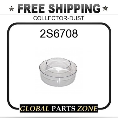 2S6708 - COLLECTOR-DUST 1501714 2S2493 5L4778 for Caterpillar (CAT) | eBay