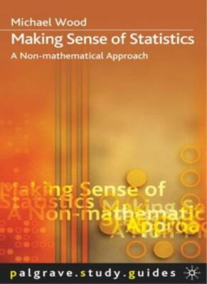 Making Sense of Statistics: A Non-mathematical Approach (Palgrav ...