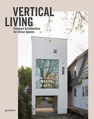 Vertical Living: Compact Architecture for Urban Spaces by Gestalten ...