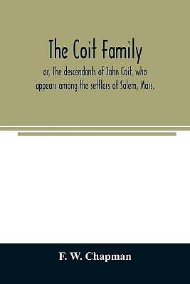 The Coit family; or, The descendants of John Coit, who appears among ...