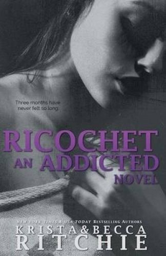 Ricochet : Addicted, Book 1. 5 by Krista Ritchie and Becca Ritchie ...