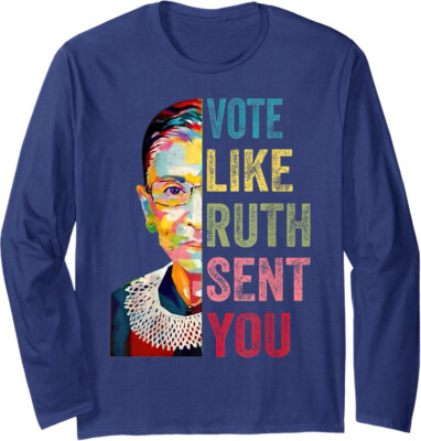 Vote Like Ruth Sent You Feminist Ruth Quotes Gift Long Sleeve Tshirt | eBay