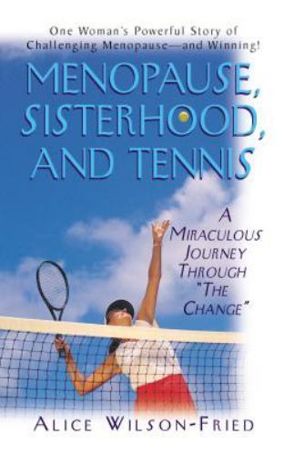 Menopause, Sisterhood, and Tennis : A Miraculous Journey Through the ...