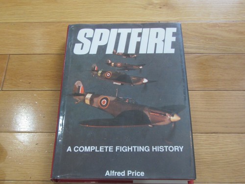 Spitfire: A Complete Fighting History by Alfred Price (HC/DC) MINT ...