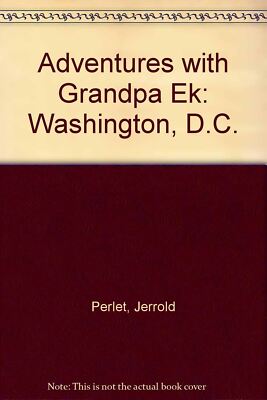 ADVENTURES WITH GRANDPA EK: Washington, D.C. [Paperback] Perlet ...