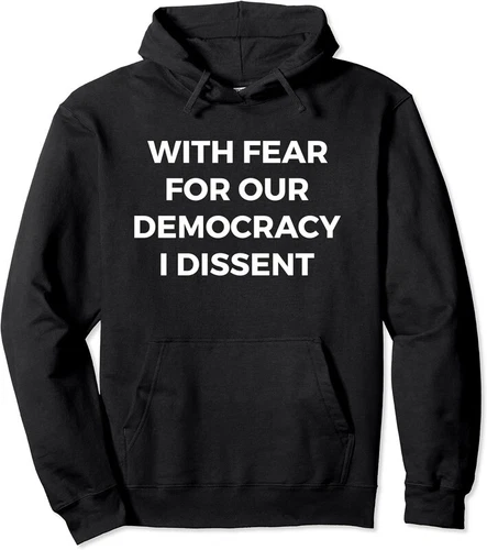 With Fear For Our Democracy I Dissent Political Unisex Hooded ...