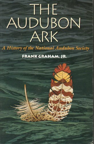 THE AUDUBON ARK: A HISTORY OF THE NATIONAL AUDUBON SOCIETY By Frank ...
