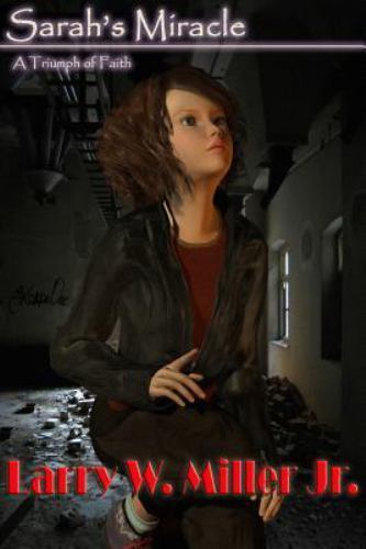 Sarah's Miracle : A Triumph of Faith by Larry W. Miller Jr. (2013, Trade Paperback) for sale ...