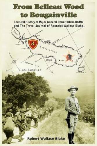From Belleau Wood to Bougainville: The Oral History of Major General ...