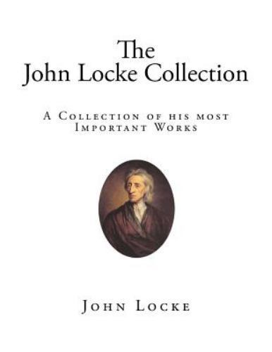 The John Locke Collection: A Collection of his most Important Works ...