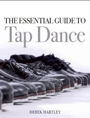 Derek Hartley The Essential Guide to Tap Dance (Paperback) (UK IMPORT) 9781785003899| eBay