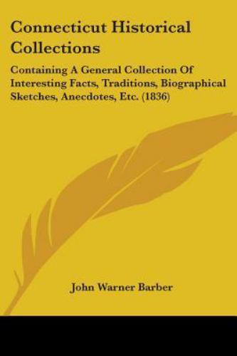Connecticut Historical Collections : Containing A General Collection of ...
