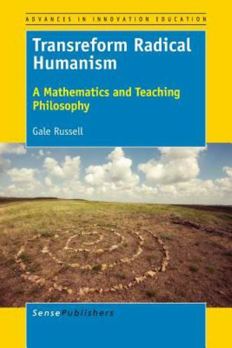 Transreform Radical Humanism: A Mathematics and Teaching Philosophy ...