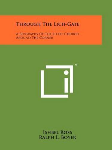 Through the Lich-Gate : A Biography of the Little Church Around the ...