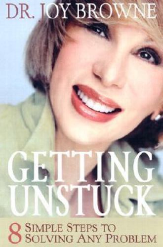 Getting Unstuck : 8 Simple Steps to Solving Any Problem by Joy Browne ...