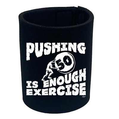 Pushing 50 Is Enough Exercise - Funny Bottle Stubbie Novelty Gift ...
