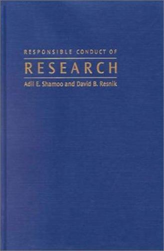 Responsible Conduct of Research by Adil E. Shamoo and David B. Resnik ...