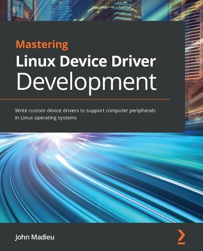 John Madieu Mastering Linux Device Driver Development (Paperback) (US IMPORT) 9781789342048 ...