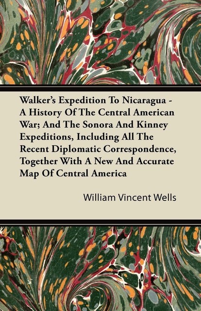 Walker's Expedition To Nicaragua - A History Of The Central American ...