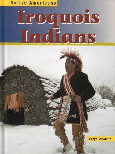 Native Americans Ser.: Iroquois Indians by Caryn Yacowitz (2002 ...