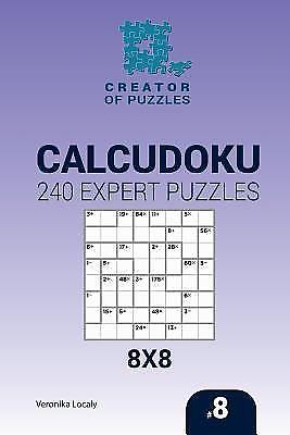 Creator of Puzzles - Calcudoku 240 Expert Puzzles 8x8 (Volume 8) by ...