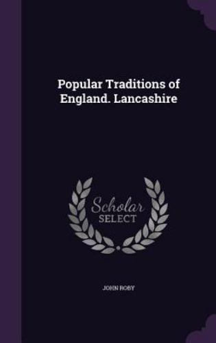 Popular Traditions of England. Lancashire by John Roby (2016, Hardcover ...