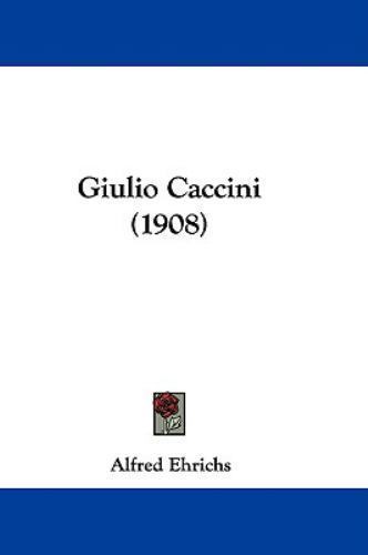 Giulio Caccini by Alfred Ehrichs (2009, Hardcover) for sale online | eBay