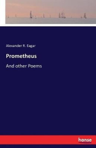 Prometheus: And other Poems by Eagar, Alexander R. 9783744772808 | eBay