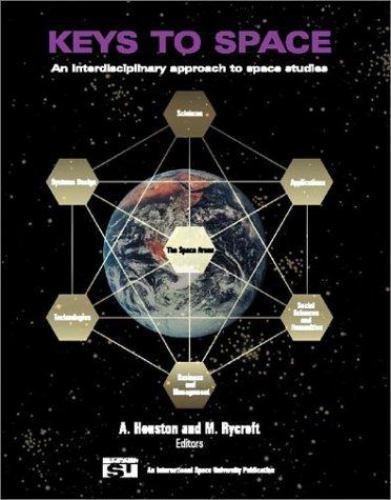 Keys to Space : An Interdisciplinary Approach to Space Studies by A ...