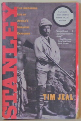 Stanley : The Impossible Life of Africa's Greatest Explorer by Tim Jeal ...