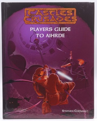 Castles & Crusades Players Guide to Aihrde Stephen Chenault Troll Lord ...