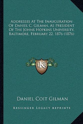 Addresses at the Inauguration of Daniel C Gilman, As President of the ...