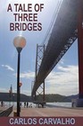 A Tale of Three Bridges: Lisbon, Rome, Istanbul, Carvalho 9781720341352 ...