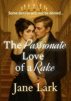 The Passionate Love of a Rake: Some desires will not be denied... by ...