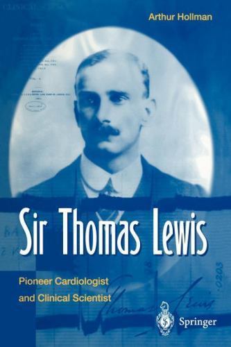 Sir Thomas Lewis : Pioneer Cardiologist and Clinical Scientist by ...