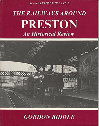 The Railways Around Preston: An Historical Review... by Biddle, Gordon ...
