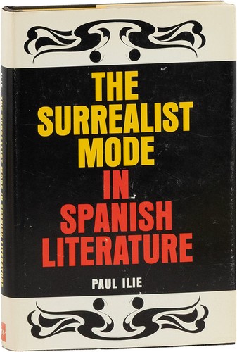 Paul Ilie - THE SURREALIST MODE IN SPANISH LITERATURE - 1st ed/dj 1968 ...