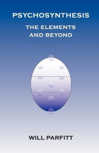 Psychosynthesis : The Elements and Beyond - Psychosynthesis in Theory ...