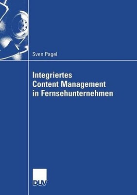 Integriertes Content Management in Fernsehunternehmen by Sven Pagel ...