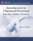 Introduction to Chemical Processes: Principles, Analysis, Synthesis ...