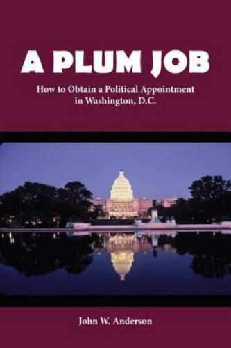 A Plum Job: How to Obtain a Political Appointment in Washington, D.C ...