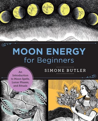 Moon Energy for Beginners: An Introduction to Moon Spells, Lunar Phases ...