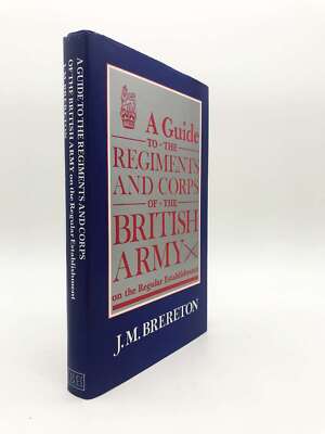 A Guide to the Regiments and Corps of the British Army, Brereton, J.M ...